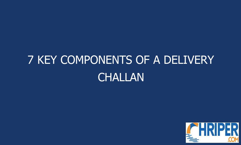 7 Key Components Of A Delivery Challan Chriper 7-key-components-of-a-delivery-challan-chriper
